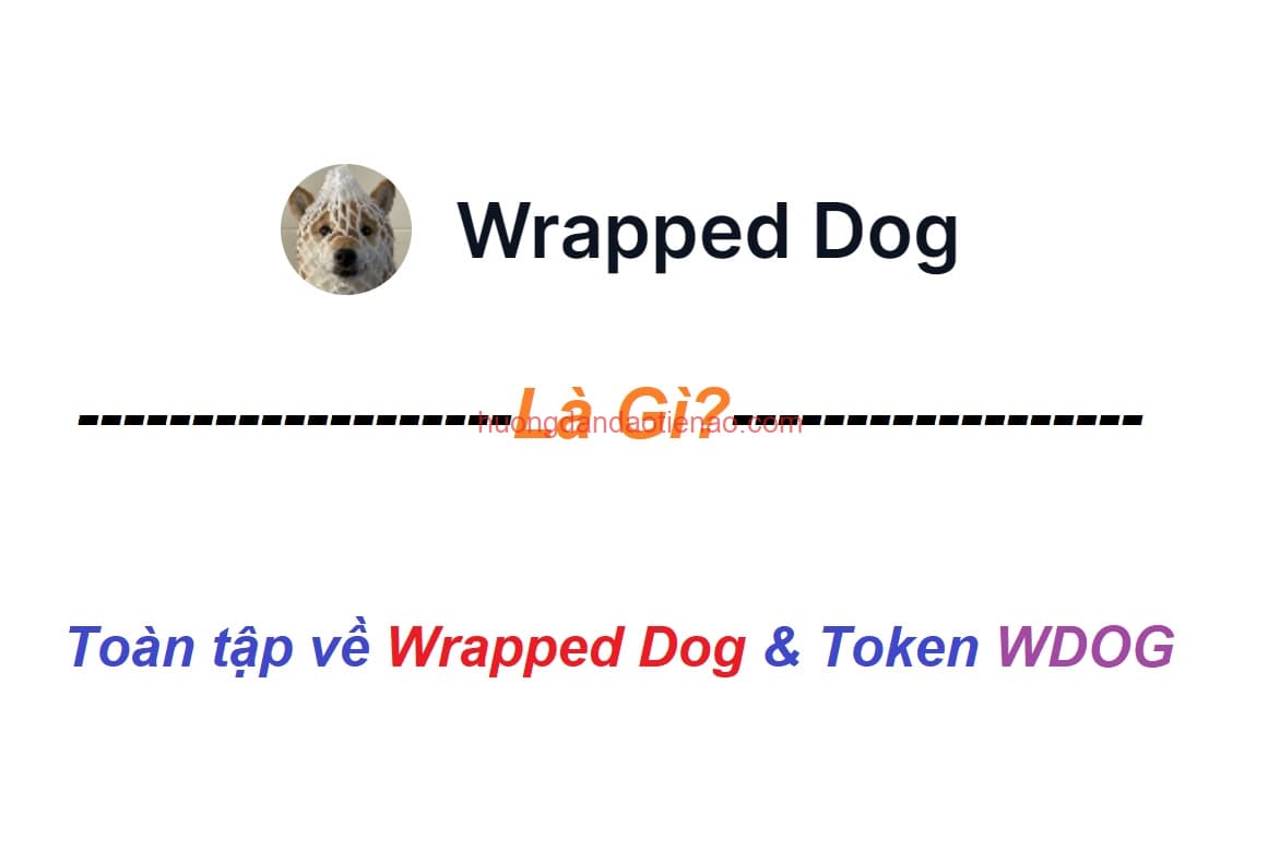 Wrapped Dog (WDOG) là gì? MemeCoin chủ đề chó