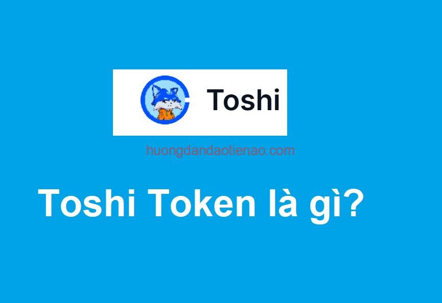 Toshi là gì? Tìm hiểu về TOSHI Token